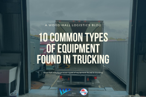 10 Common Types of Equipment Found in Trucking - Wood-Hall Logistics Inc.