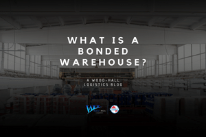 What is a Bonded Warehouse? - Wood-Hall Logistics Inc.